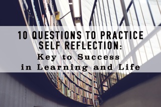 10 Questions to Practice Reflection: Key to Success in Learning and ...